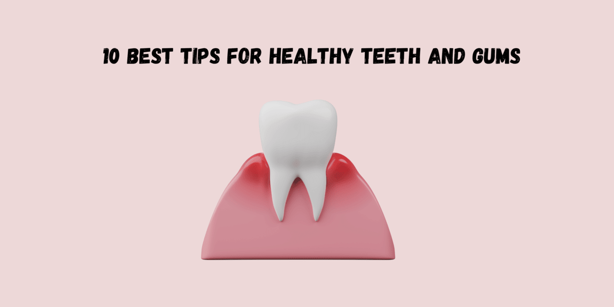 10 Best Tips for Healthy Teeth and Gums - PUREXA Oral Care