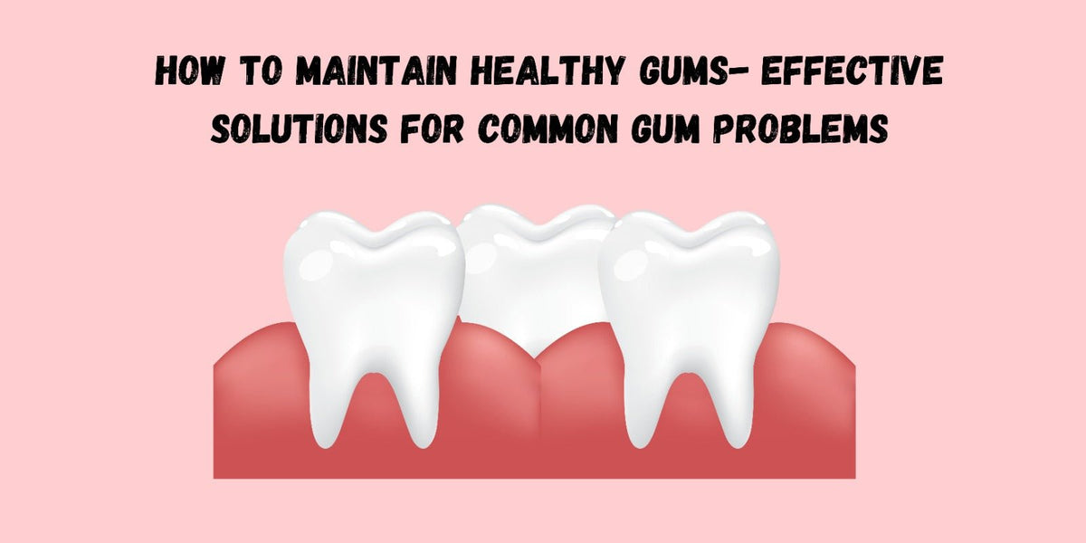 Effective Gums Problem Solution and Common Gum Problems - PUREXA Oral Care