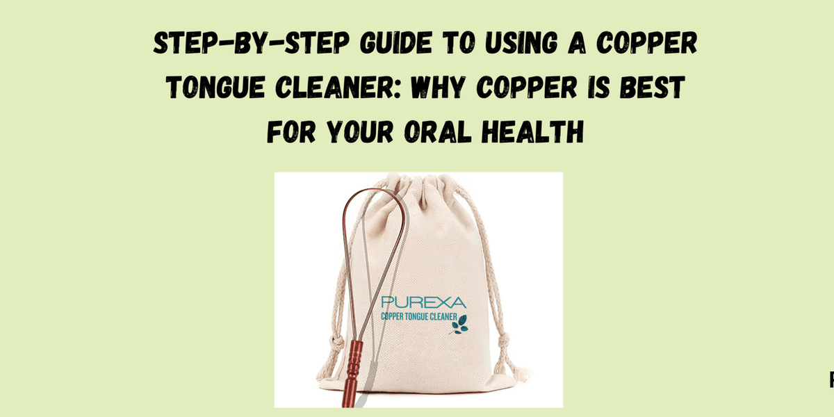 How to Use a Copper Tongue Cleaner: A Step-by-Step Guide - PUREXA Oral Care