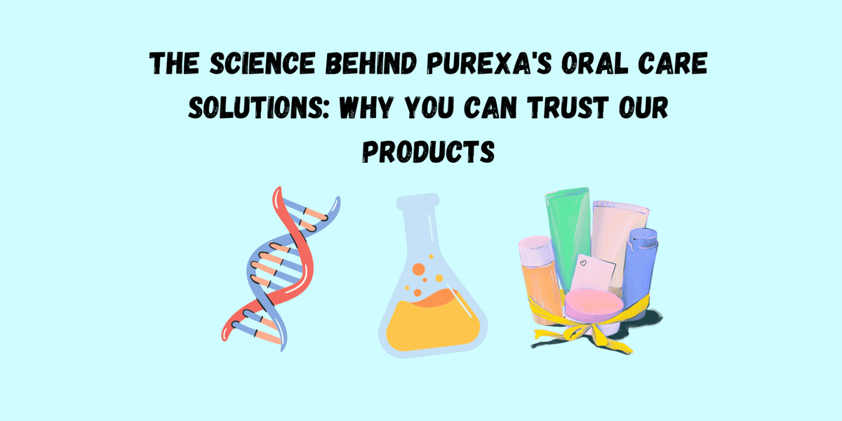 The Science Behind Purexa's Oral Care Solutions: Why You Can Trust Our ...